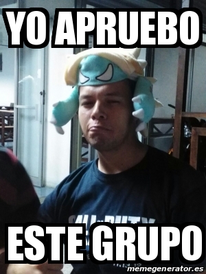 Meme Personalizado - Yo apruebo Este grupo - 16874826