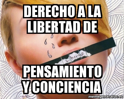 Meme Personalizado - Derecho A LA LIBERTAD DE PENSAMIENTO Y CONCIENCIA ...