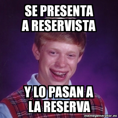 Meme Bad Luck Brian - Se presenta a reservista y lo pasan a la reserva ...