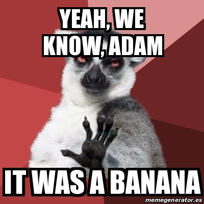 Meme Chill Out Lemur - Yeah, we know, adam It was a banana - 16875628