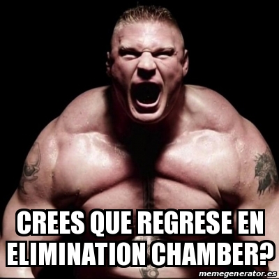 Meme Personalizado - crees que regrese en elimination chamber? - 16884071