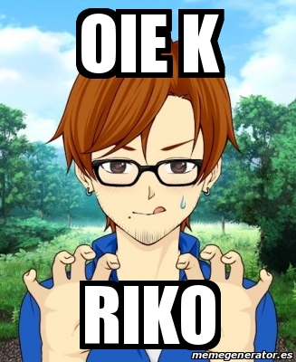 Meme Personalizado - oie k riko - 16885671