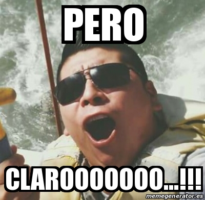 Meme Personalizado - PERO CLAROOOOOOO...!!! - 16889436