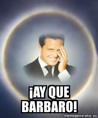 Meme Personalizado - Â¡Ay que barbaro! - 16891453