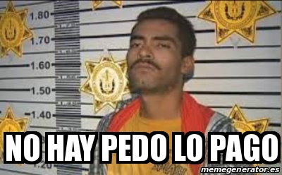 Meme Personalizado - no hay pedo lo pago - 16896441