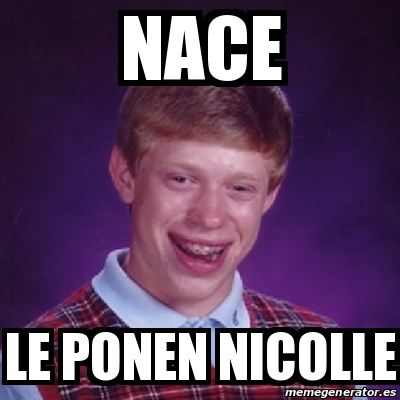 Meme Bad Luck Brian - Nace Le ponen Nicolle - 16900714