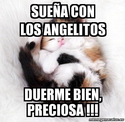 Meme Personalizado - SueÃ±a con los angelitos duerme bien, preciosa ...