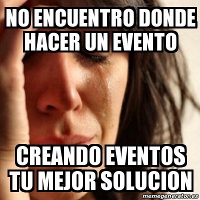Meme Problems - no encuentro donde hacer un evento creando eventos tu ...