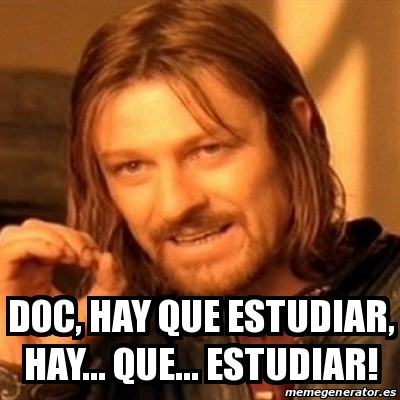 Meme Boromir - doc, hay que estudiar, hay... que... estudiar! - 16906677