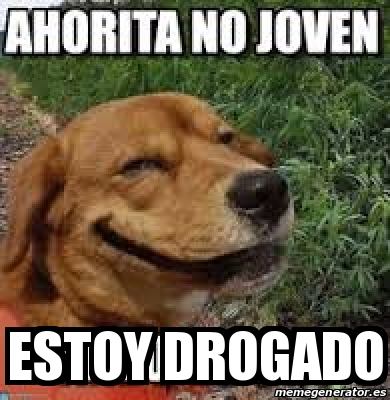 Meme Personalizado - estoy drogado - 16907810