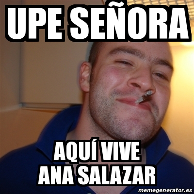 Meme Greg - Upe seÃ±ora aquÃ­ vive Ana Salazar - 16908074