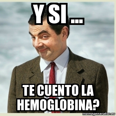 Meme Mr Bean - y si ... te cuento la hemoglobina? - 16908371