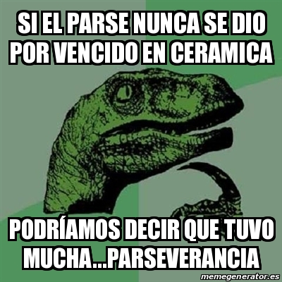 Meme Filosoraptor - Si el Parse nunca se dio por vencido en ceramica ...