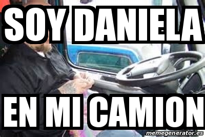 Meme Personalizado - SOY DANIELA EN MI CAMION - 16912947