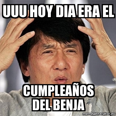 Meme Jackie Chan - Uuu hoy dia era el CumpleaÃ±os del benja - 16914434