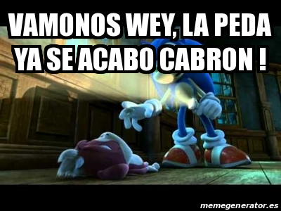 Meme Personalizado - vamonos wey, la peda ya se acabo cabron ! - 16915923