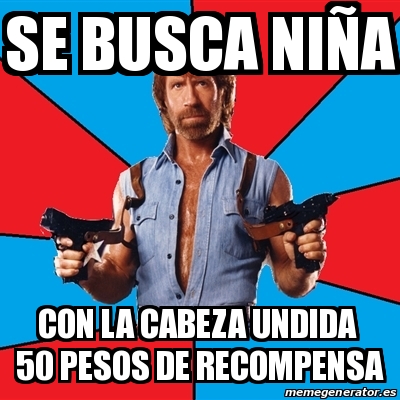 Meme Chuck Norris - se busca niÃ±a con la cabeza undida 50 pesos de ...