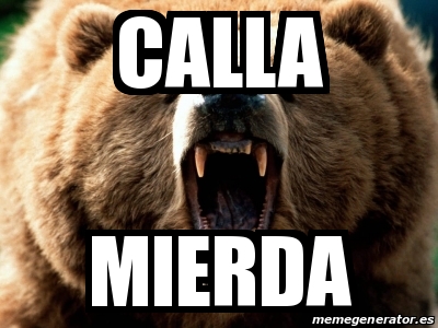 Meme Personalizado - calla mierda - 16922051