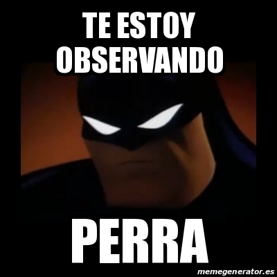 Meme Disapproving Batman - Te estoy observando perra - 16925813