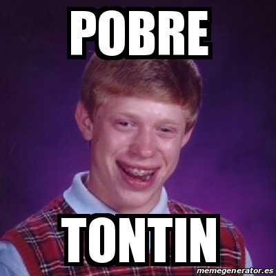 Meme Bad Luck Brian - pobre tontin - 16926450