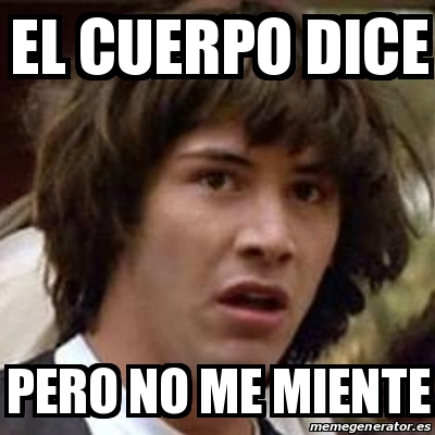 Meme Keanu Reeves - el cuerpo dice pero no me miente - 16926621