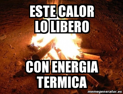 Meme Personalizado - este calor lo libero con energia termica - 16931641