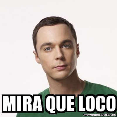 Meme Sheldon Cooper - mira que loco - 16933171