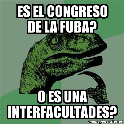 Meme Filosoraptor - ES EL CONGRESO DE LA FUBA? O ES UNA INTERFACULTADES ...