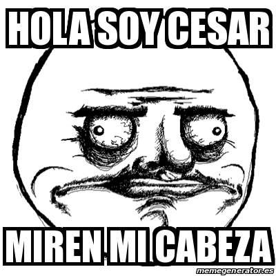 Meme Me Gusta - hola soy cesar miren mi cabeza - 16939443