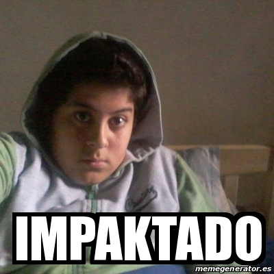 Meme Personalizado - impaktado - 16940854