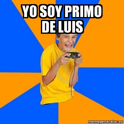 Meme Annoying Gamer Kid - yo soy primo de luis - 16941249