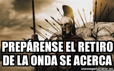 Meme Personalizado - PREPÃ RENSE el retiro de la onda se acerca - 16941809
