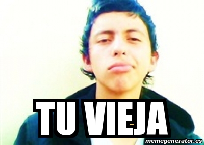 Meme Personalizado - Tu vieja - 16942321