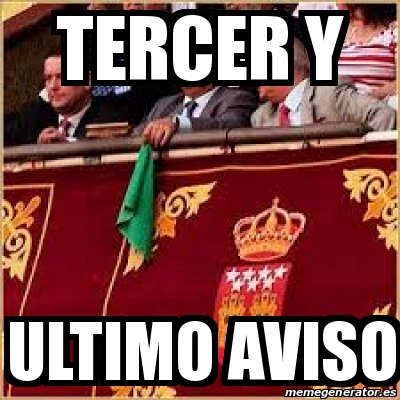 Meme Personalizado - TERCER Y ULTIMO AVISO - 16942483