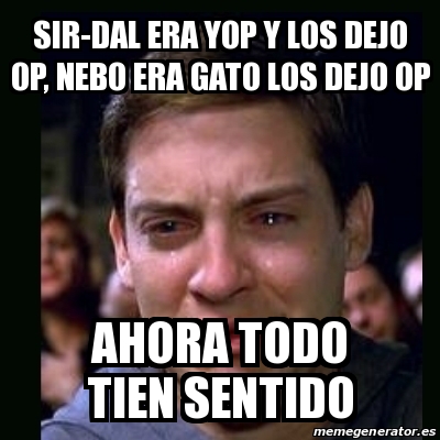 Meme crying peter parker - SIR-DAL ERA YOP Y LOS DEJO OP, NEBO ERA GATO ...