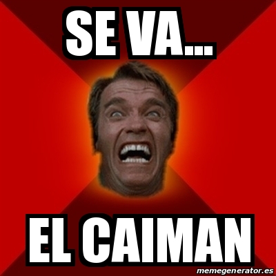 Meme Arnold - SE VA... EL CAIMAN - 16960000