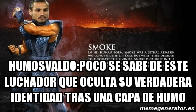 Meme Personalizado - Humosvaldo:poco se sabe de este luchador que ...