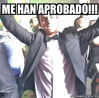 Meme Personalizado - Me han aprobado!!! - 16960810