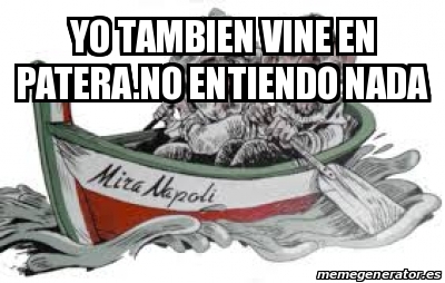 Meme Personalizado - yo tambien vine en patera.no entiendo nada - 16960815