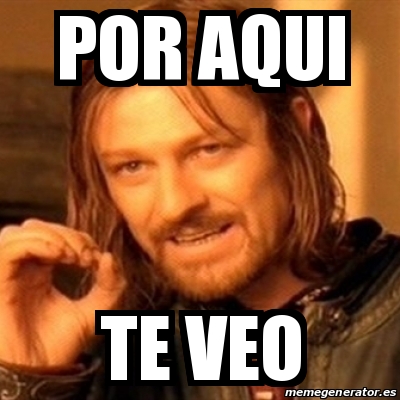 Meme Boromir - por aqui te veo - 16968039