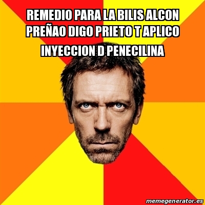 Meme House - remedio para la bilis alcon preÃ±ao digo prieto t aplico ...