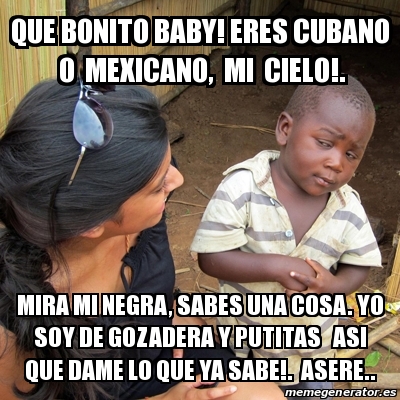 Meme Skeptical 3rd World Kid - Que bonito baby! eres Cubano o Mexicano ...