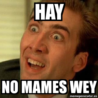 Meme No me digas - hay no mames wey - 16976997