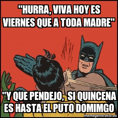 Meme Batman slaps Robin - "Hurra, viva hoy es viernes que a toda madre ...