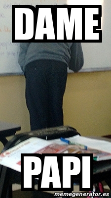Meme Personalizado - DAME PAPI - 16979382