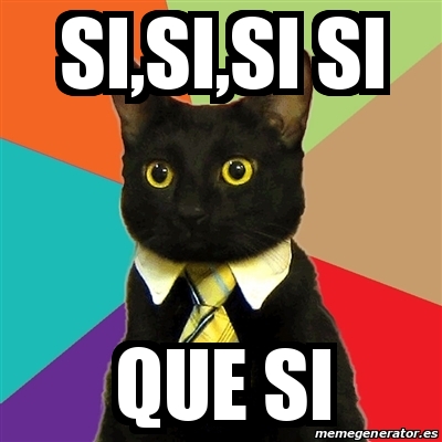 Meme Business Cat - si,si,si si Que si - 16979389