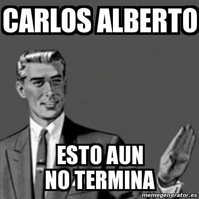 Meme Correction Guy - carlos alberto esto aun no termina - 16979498