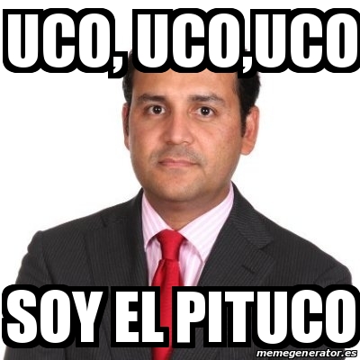 Meme Personalizado - Uco, uco,uco soy el pituco - 16979718