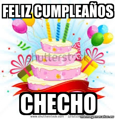 Meme Personalizado - feliz cumpleaños checho - 16980058