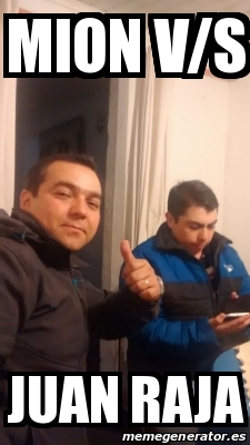 Meme Personalizado - mion v/s Juan raja - 16992493